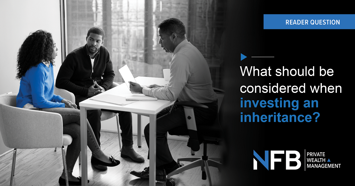 Investing an Inheritance: What Should I be Considering?