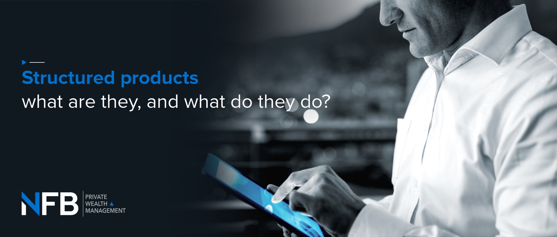 Structured products: what are they, and what do they do?