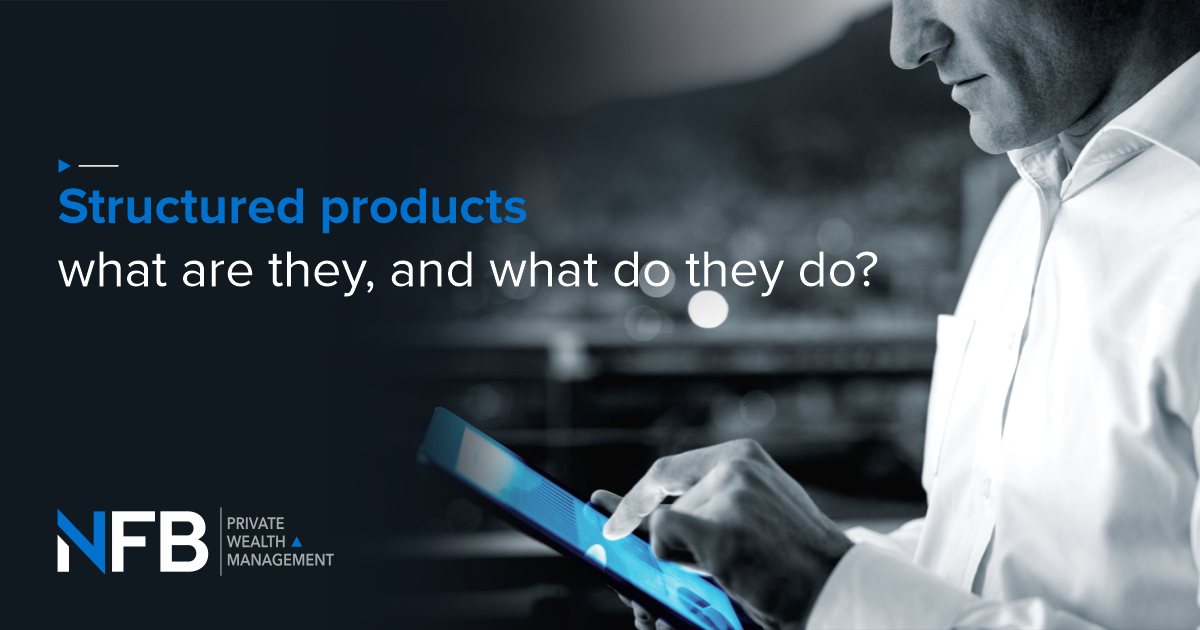 Structured products: what are they, and what do they do?